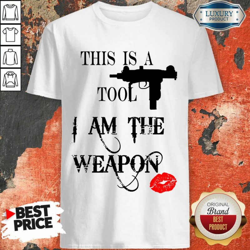 This Is A Tool I Am The Weapon Shirt - Meteoritee